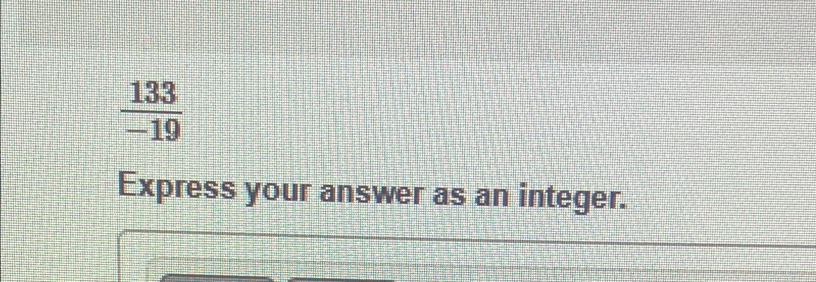 Solved 133-19Express your answer as an integer. | Chegg.com