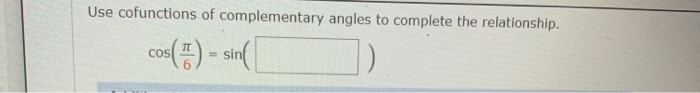 Solved Use cofunctions of complementary angles to complete | Chegg.com