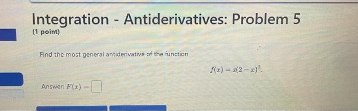 Solved Integration - Antiderivatives: Problem 5 (1 point) | Chegg.com