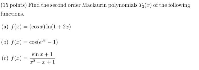 Solved (15 points) Find the second order Maclaurin | Chegg.com