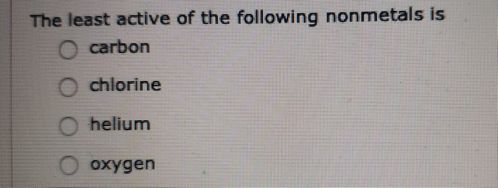 Solved The least active of the following nonmetals is carbon | Chegg.com