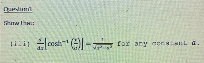 Solved (iii) dxd[cosh−1(ax)]=x2−a21 | Chegg.com