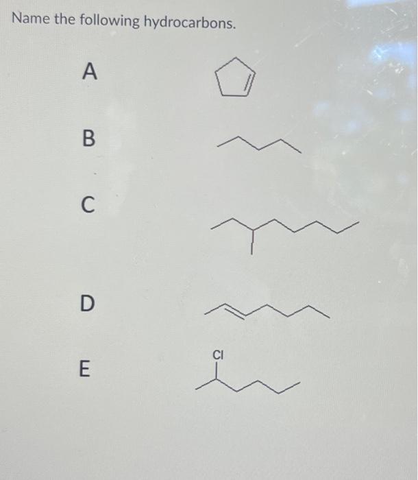 Solved Name the following hydrocarbons. A B C D E | Chegg.com