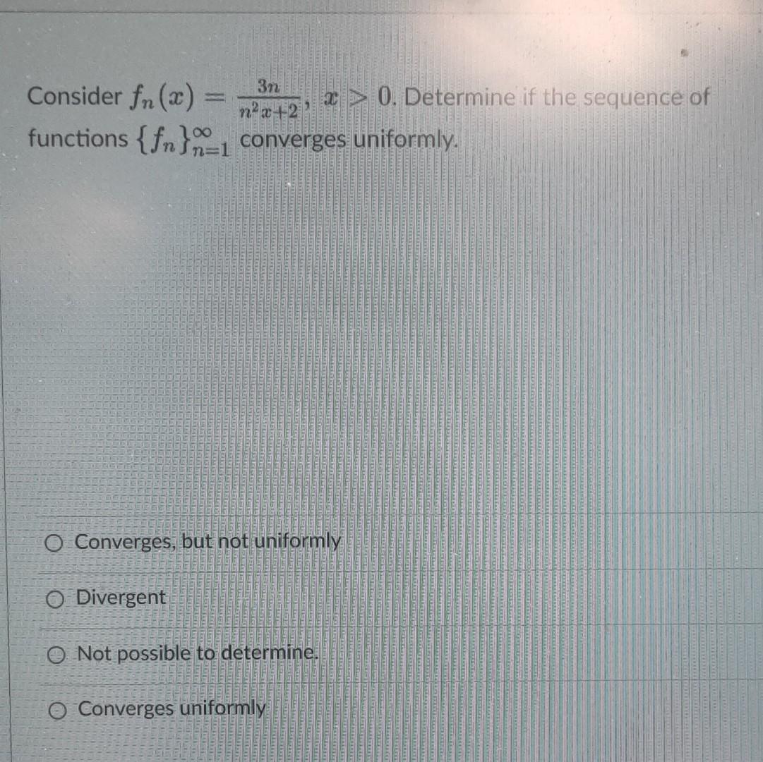 Solved Consider fn(x)=n2x+23n,x>0. Determine if the sequence | Chegg.com