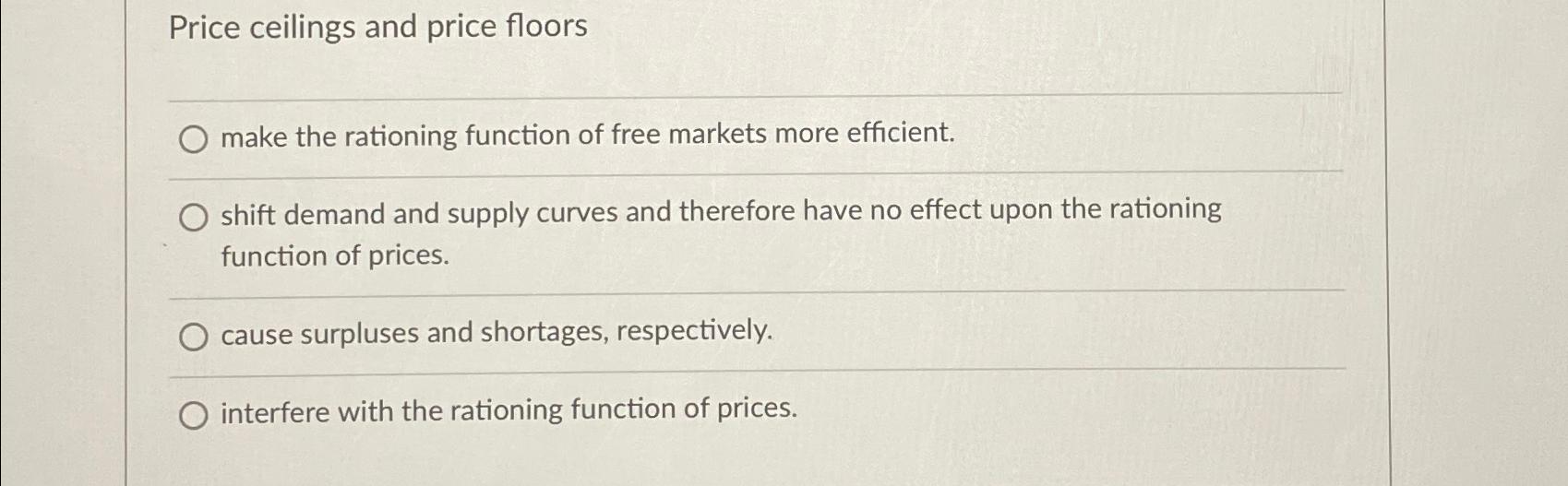 Solved Price ceilings and price floorsmake the rationing | Chegg.com