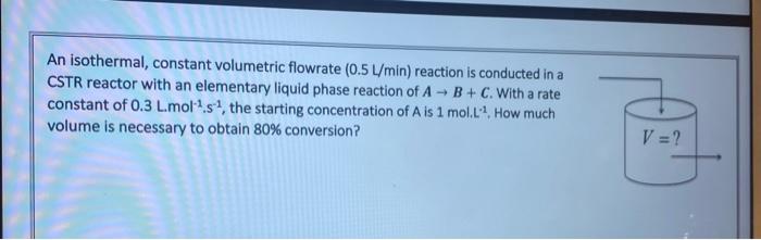 Solved An isothermal, constant volumetric flowrate (0.5 | Chegg.com