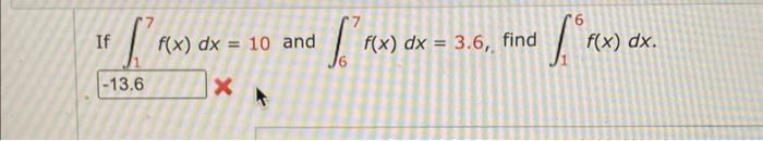 Solved If ∫17f(x)dx=10 and ∫67f(x)dx=3.6, find ∫16f(x)dx. | Chegg.com
