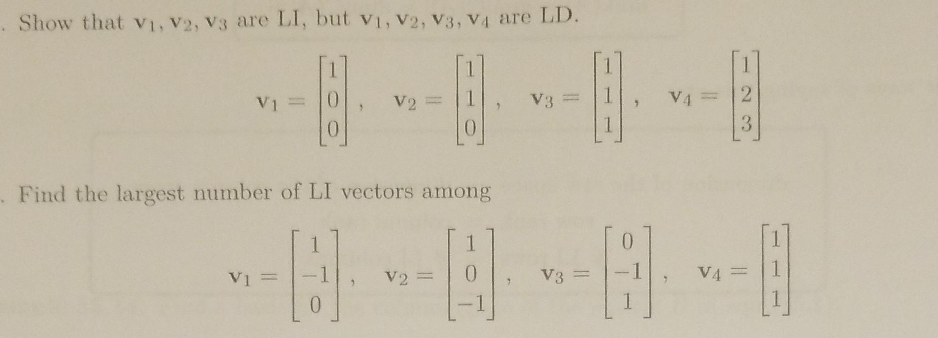 Solved Show that v1,v2,v3 are LI, but v1,v2,v3,v4 are LD. | Chegg.com