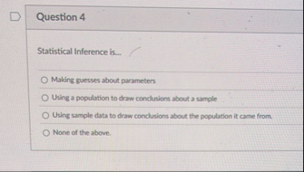 [Solved]: Question 4 Statistical Inference is.. Making guess