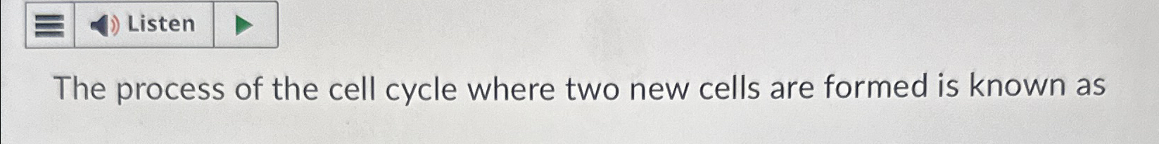 Solved ListenThe process of the cell cycle where two new | Chegg.com