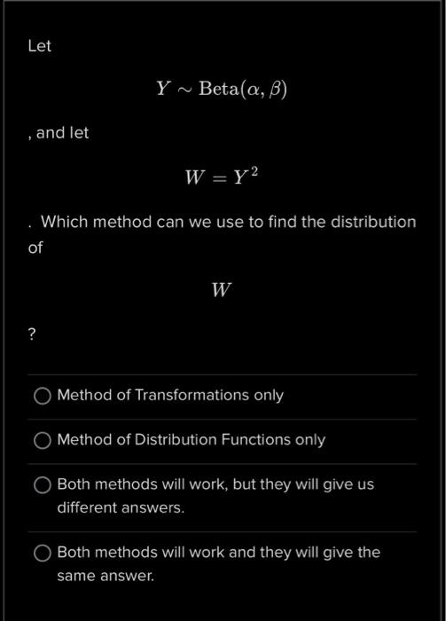Solved Let Y∼Beta(α,β) , and let W=Y2 Which method can we | Chegg.com