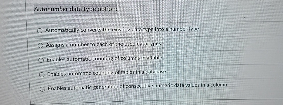 Solved Autonumber data type option:Automatically converts | Chegg.com Solved Autonumber data type option:Automatically converts | Chegg.com