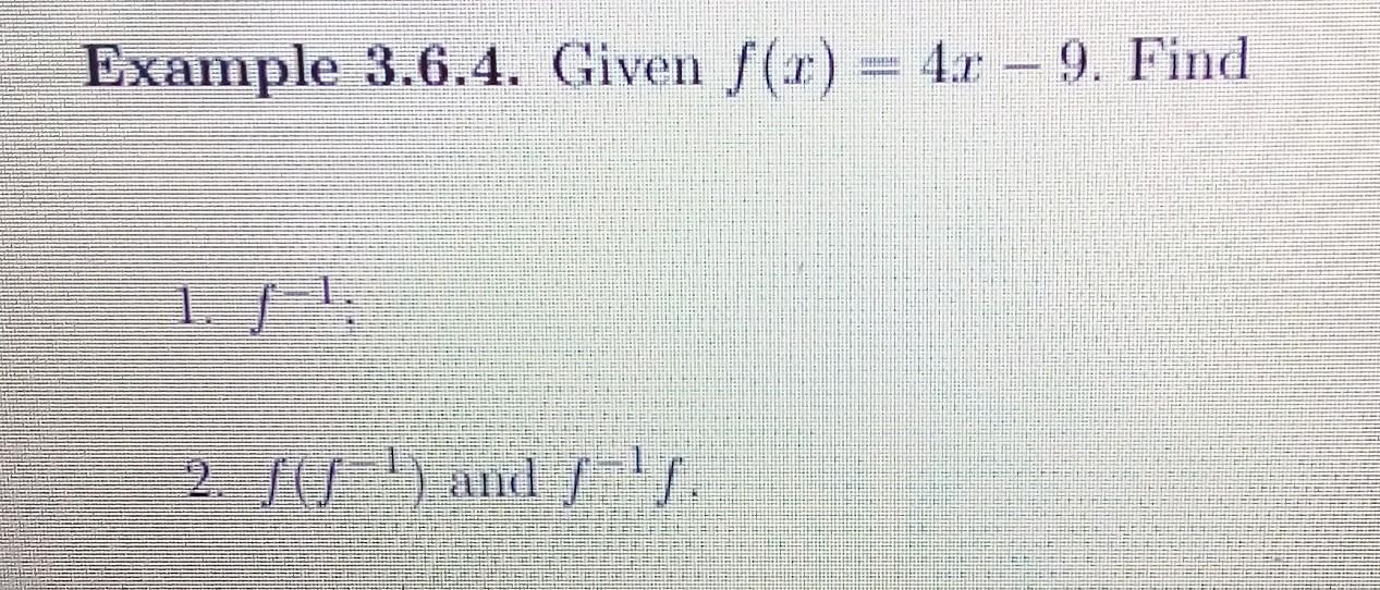 Solved Example 3.6.4. Given f(x)=4x−9. Find 1. f−1. 2. | Chegg.com