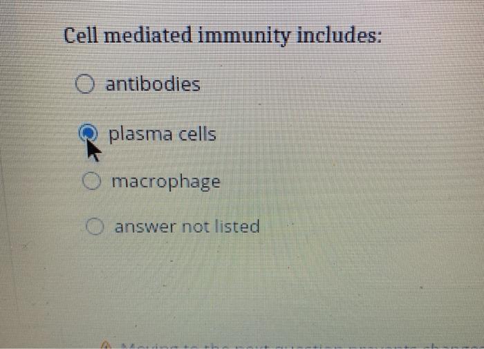 Solved Cell mediated immunity includes: O antibodies plasma | Chegg.com