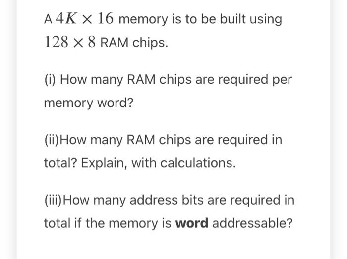 Solved A 4K×16 memory is to be built using 128×8 RAM chips. | Chegg.com