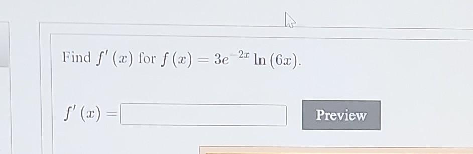 Solved Find f′(x) for f(x)=3e−2xln(6x) f′(x)= | Chegg.com