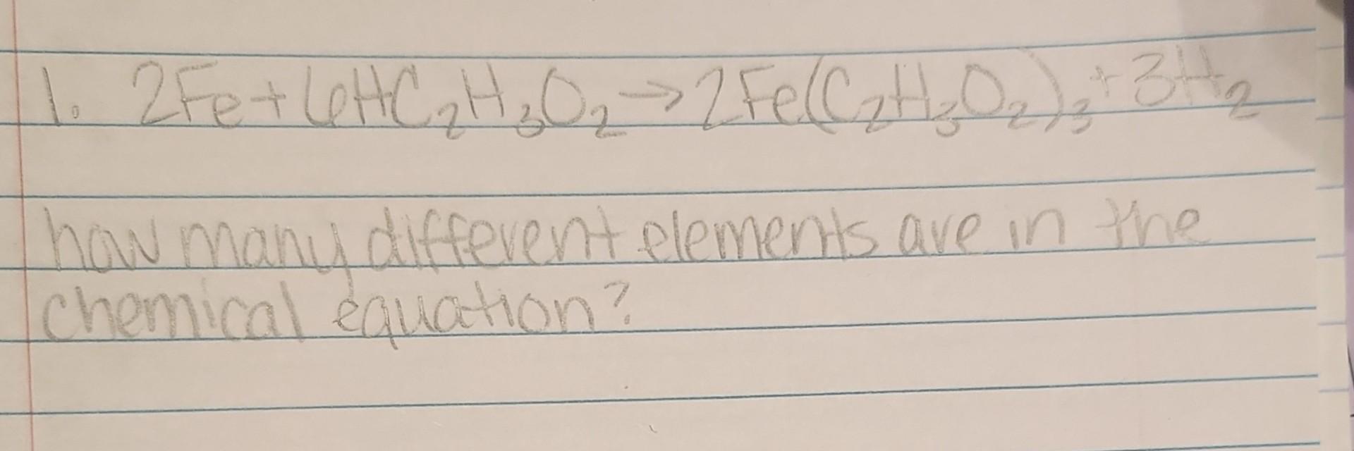 Solved 1. 2Fe+6HC2H3O2→2Fe(C2H3O2)3+3H2 how many different | Chegg.com