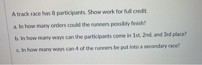 Solved A track race has 8 participants. Show work for full | Chegg.com