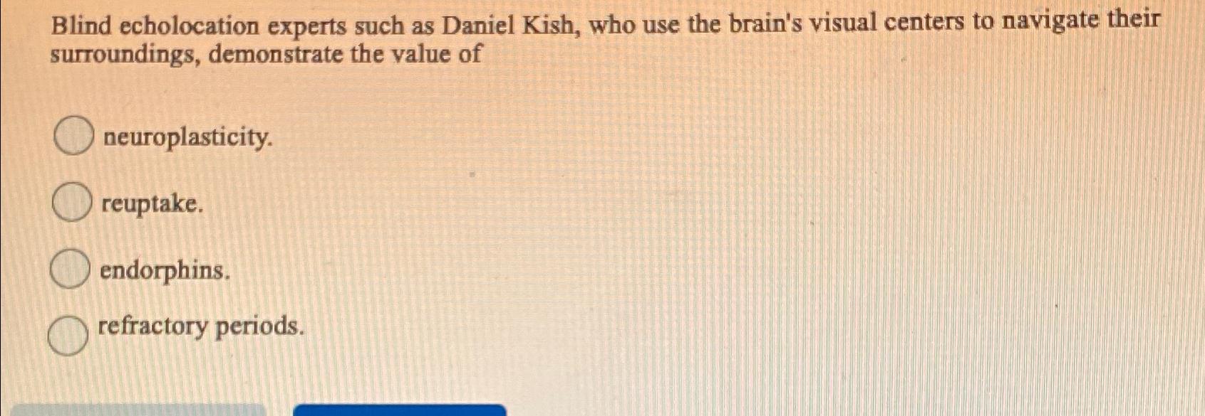 Solved Blind echolocation experts such as Daniel Kish, who | Chegg.com