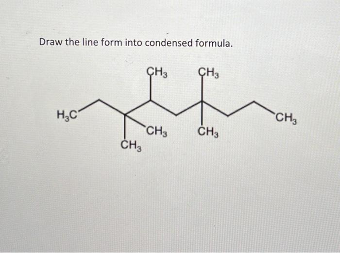 Solved Draw the line form into condensed formula. | Chegg.com
