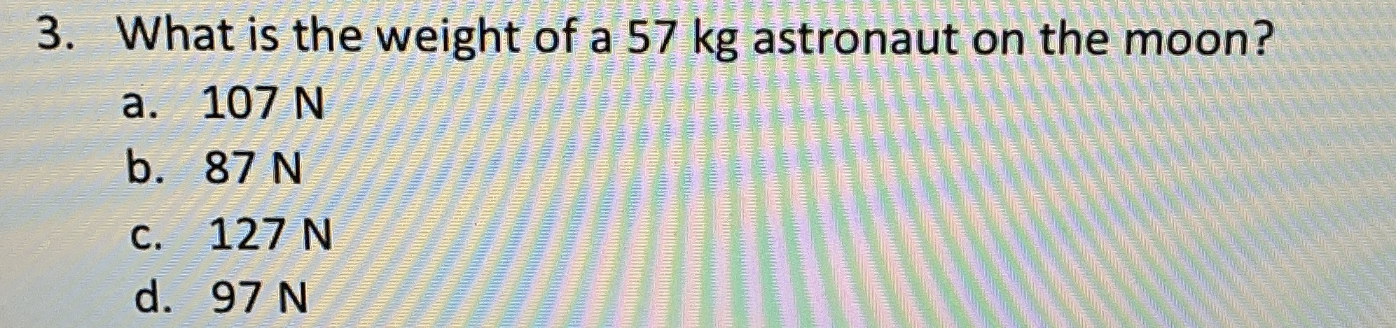 Solved What is the weight of a 57 ﻿kg astronaut on the | Chegg.com