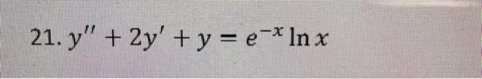 Solved 21. y′′+2y′+y=e−xlnx | Chegg.com