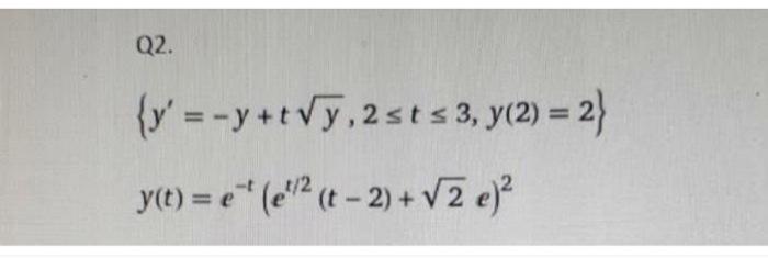 Solved Q2. {y' =-y+tvy, 2 st s 3, y(2) = 2} y(t) = e(4112 (t | Chegg.com