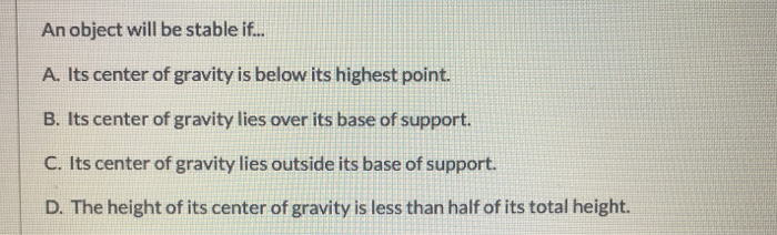 Solved An object will be stable if... A. Its center of | Chegg.com