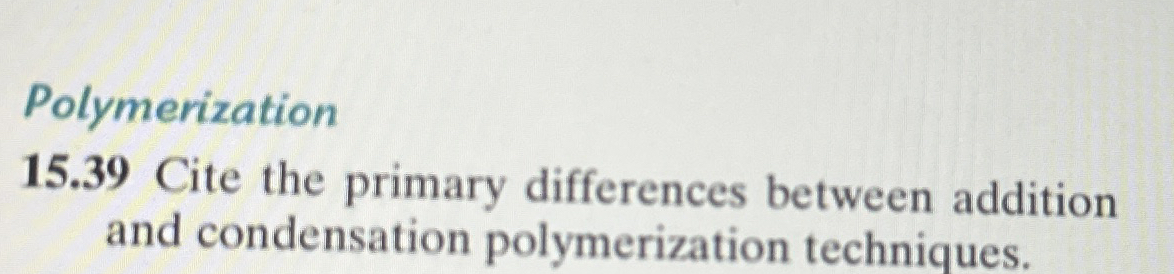 Solved Polymerization15.39 ﻿Cite the primary differences | Chegg.com