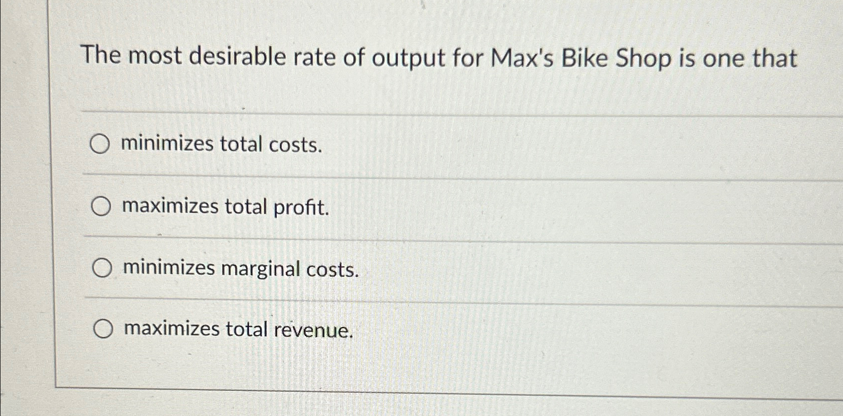 Solved The most desirable rate of output for Max's Bike Shop | Chegg.com