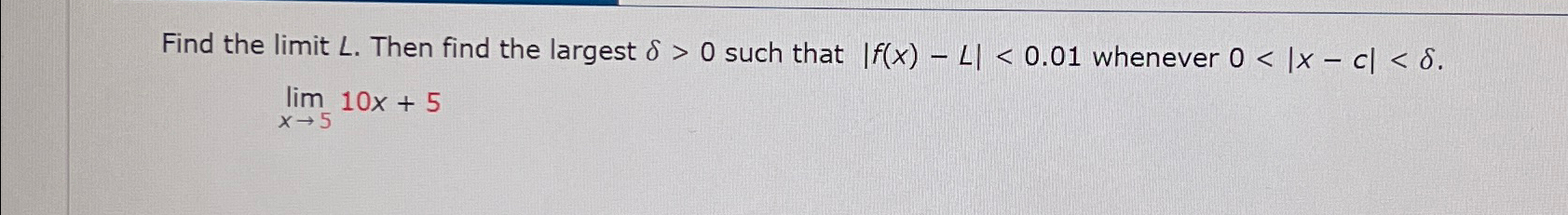 Solved Find the limit L. ﻿Then find the largest δ>0 ﻿such | Chegg.com
