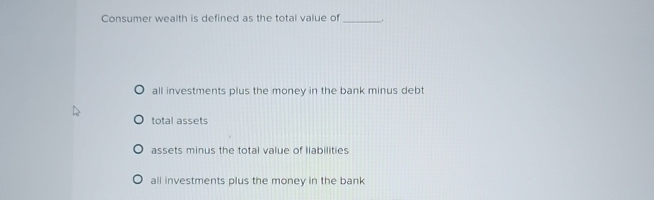 Solved Consumer wealth is defined as the total value ofall | Chegg.com