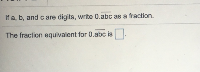 Solved If a, b, and c are digits, write 0.abc as a fraction. | Chegg.com