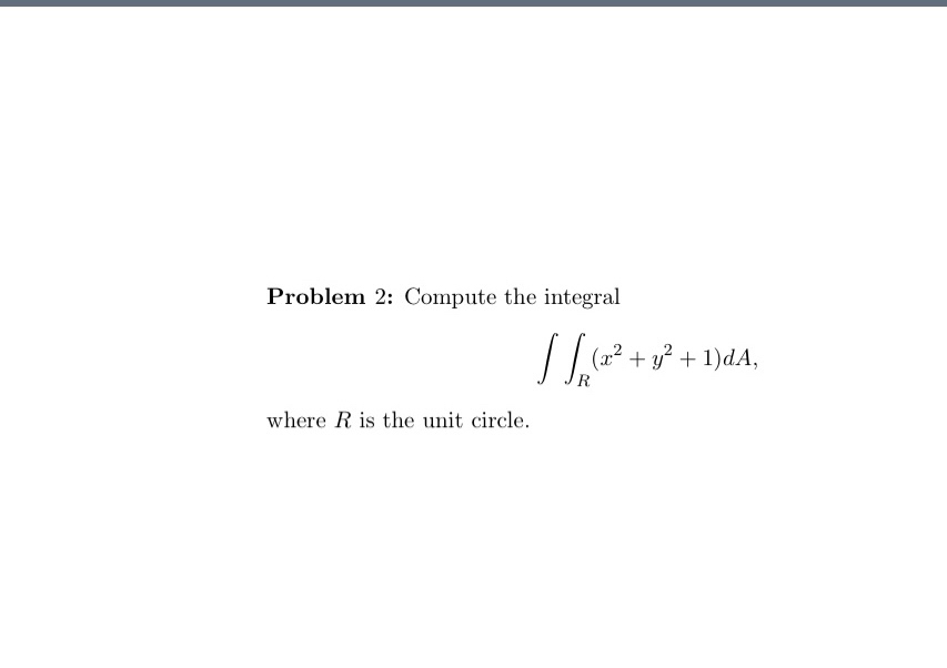 Solved Problem 2: Compute the integral∬R(x2+y2+1)dA,where R | Chegg.com
