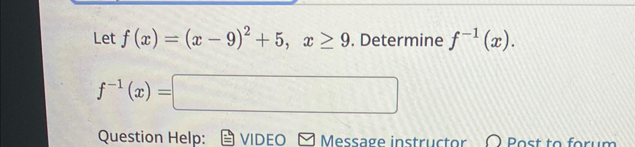 Solved Let f(x)=(x-9)2+5,x≥9. ﻿Determine | Chegg.com