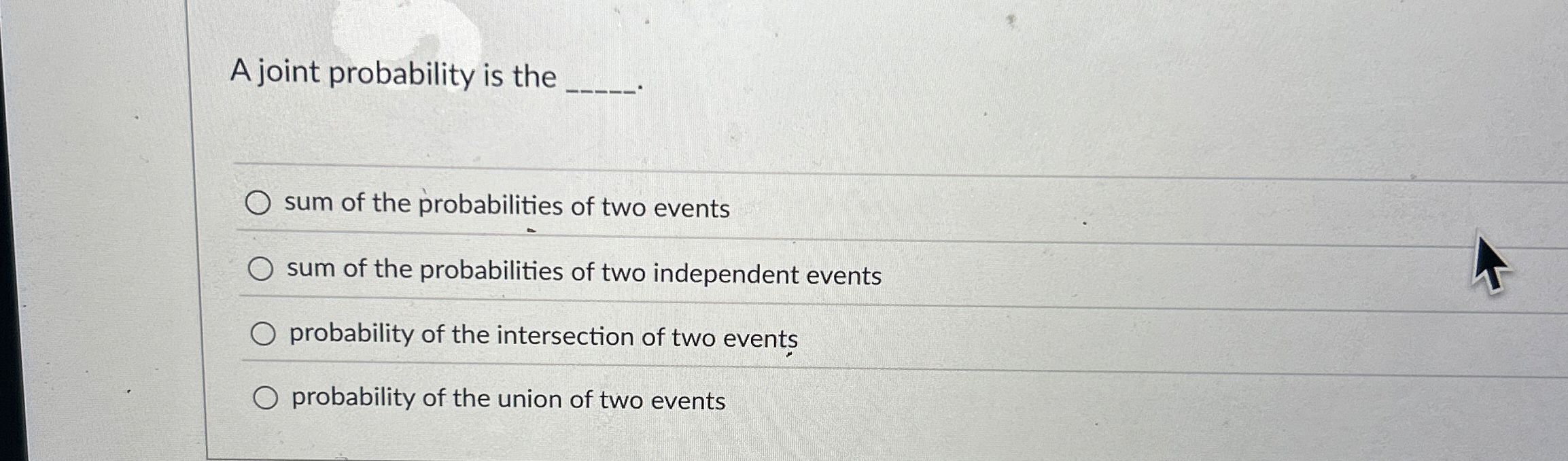 Solved A joint probability is thesum of the probabilities of | Chegg.com