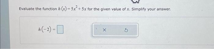 Solved Evaluate the function h(x)=5x2+5x for the given value | Chegg.com