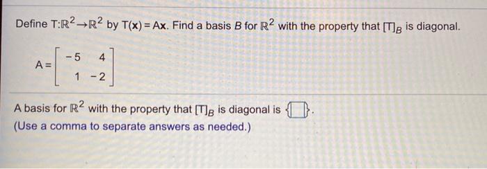 Solved Define T:R2_R2 by T(x) = Ax. Find a basis B for R2 | Chegg.com
