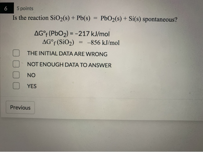 Solved 6 5 points Is the reaction SiO2(s) + Pb(s) PbO2(s) + | Chegg.com