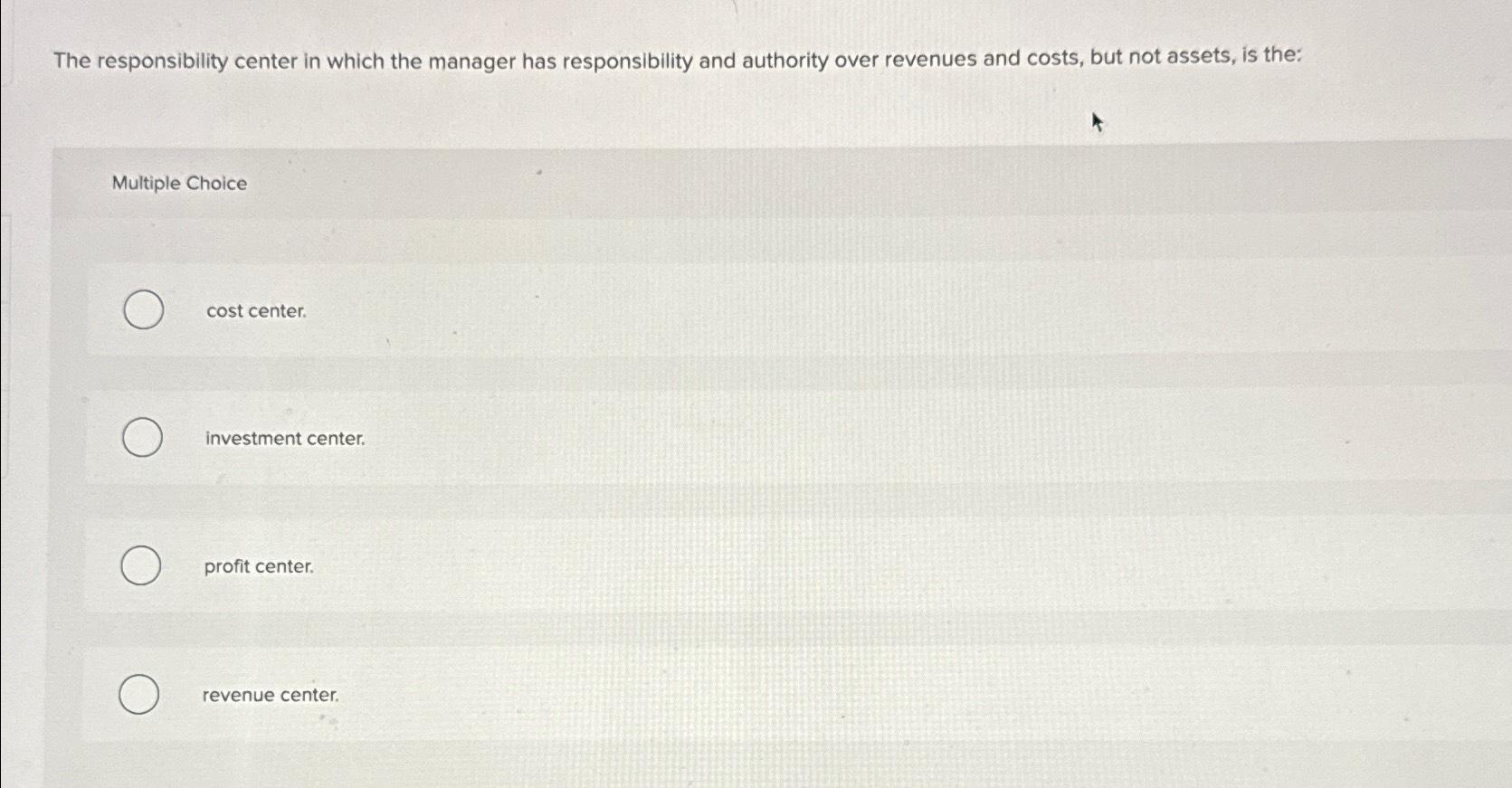 Solved The responsibility center in which the manager has | Chegg.com