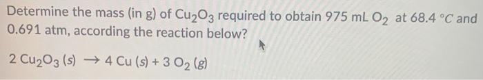 Solved Determine the mass (in g) of Cu2O3 required to obtain | Chegg.com