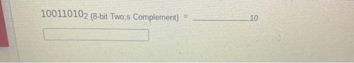 Solved 100110102 (8-bit Two;s Complement) 10 | Chegg.com