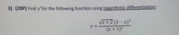 Solved 3) (20P) Find y'for the following function using | Chegg.com
