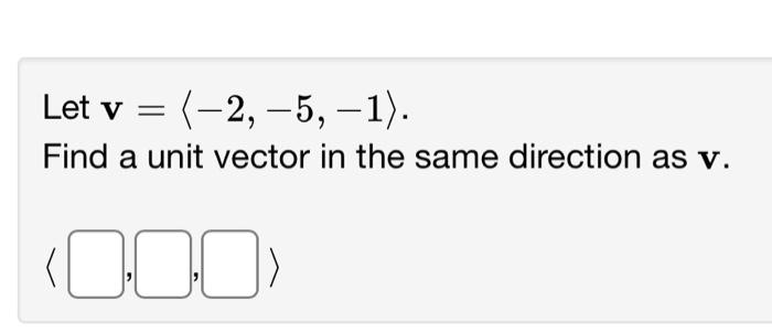 Solved Let v= −2,−5,−1 . Find a unit vector in the same | Chegg.com