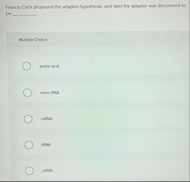 Solved Francis Crick proposed the adaptor hypothesis, and | Chegg.com