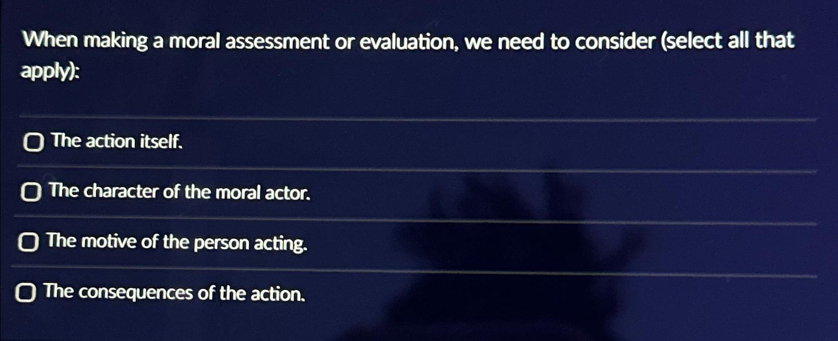 Solved When making a moral assessment or evaluation, we need | Chegg.com