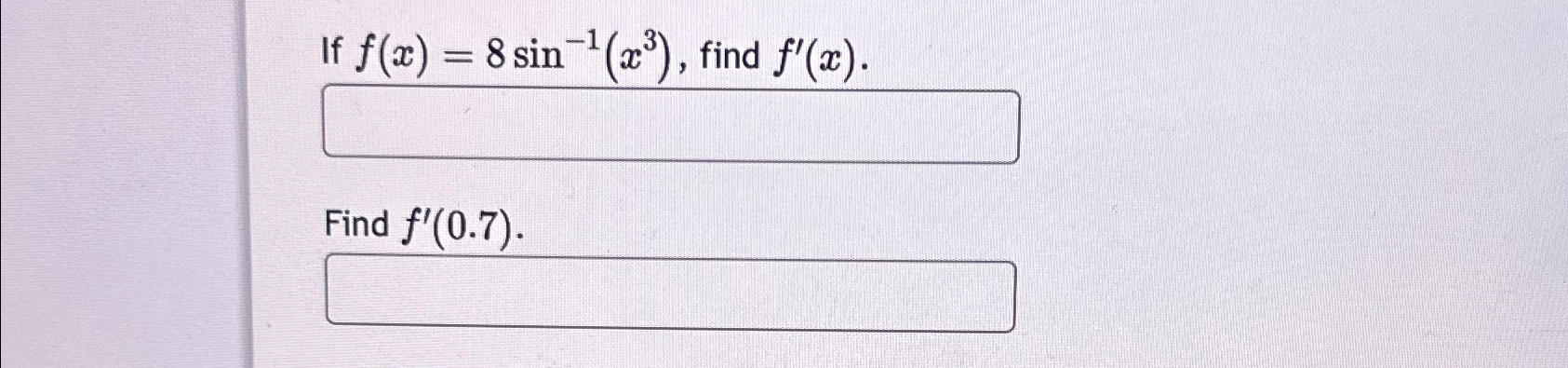 Solved If f(x)=8sin-1(x3), ﻿find f'(x).Find f'(0.7). | Chegg.com