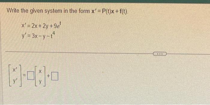 Solved Write the given system in the form x′=P(t)x+f(t). | Chegg.com
