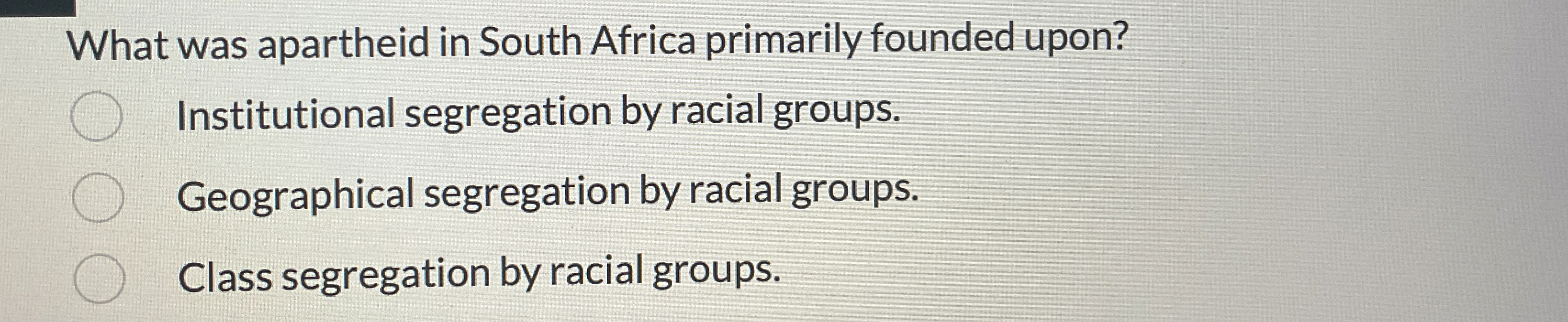 Solved What was apartheid in South Africa primarily founded | Chegg.com