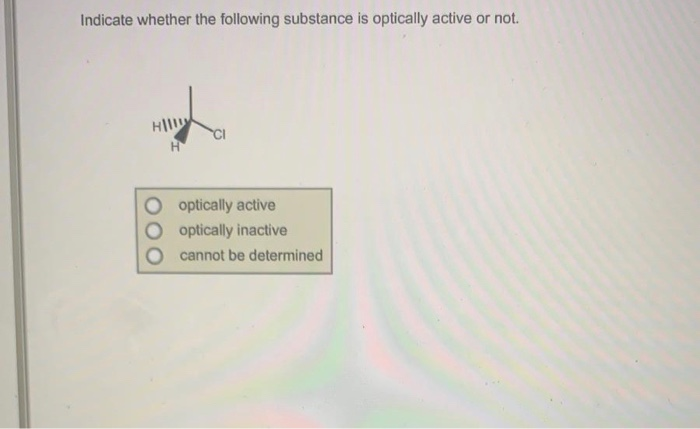 Solved Indicate whether the following substance is optically | Chegg.com